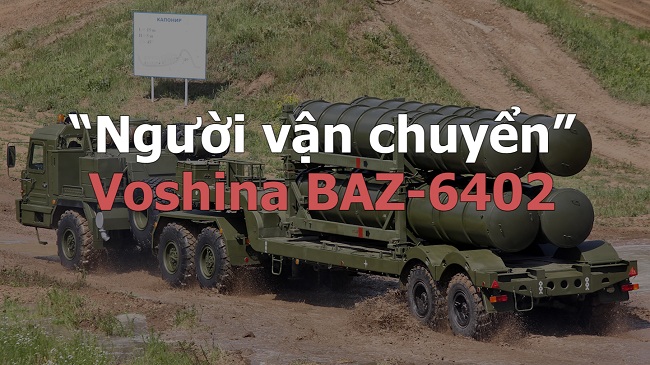 Khám phá “Người vận chuyển” Voshina BAZ-6402 của S-300/S-400